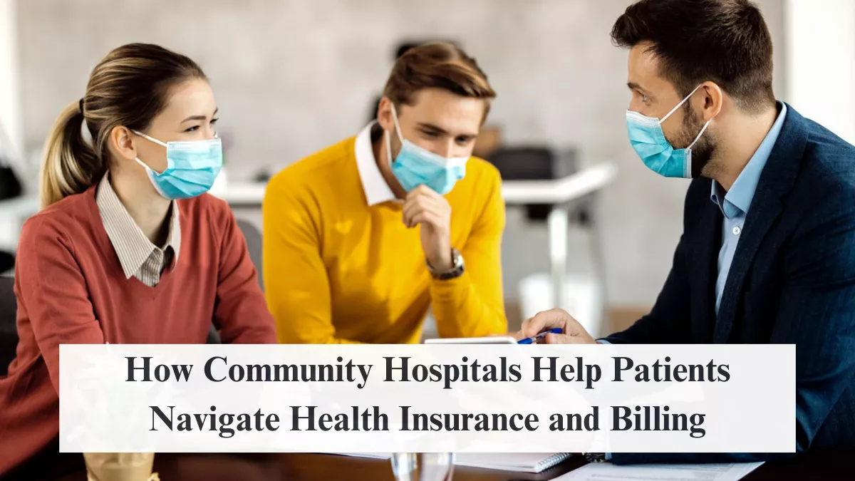 How Community Hospitals Help Patients Navigate Health Insurance and Billing